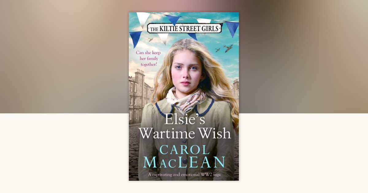 Elsie's Wartime Wish by Carol Maclean: 9798217263608 ...