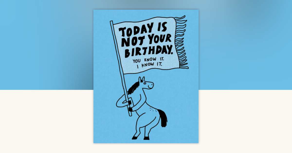 Humor Us Greeting Cards: Belated Birthday - Today Is Not Your Birthday ...