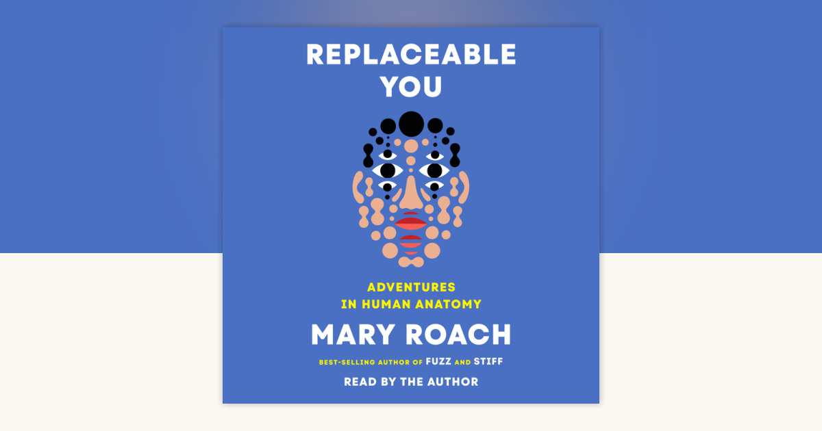 Replaceable You by Mary Roach: 9798217281527 | PenguinRandomHouse.com: Books