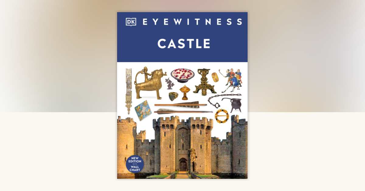 Eyewitness Castle by DK: 9798217304790 | PenguinRandomHouse.com: Books