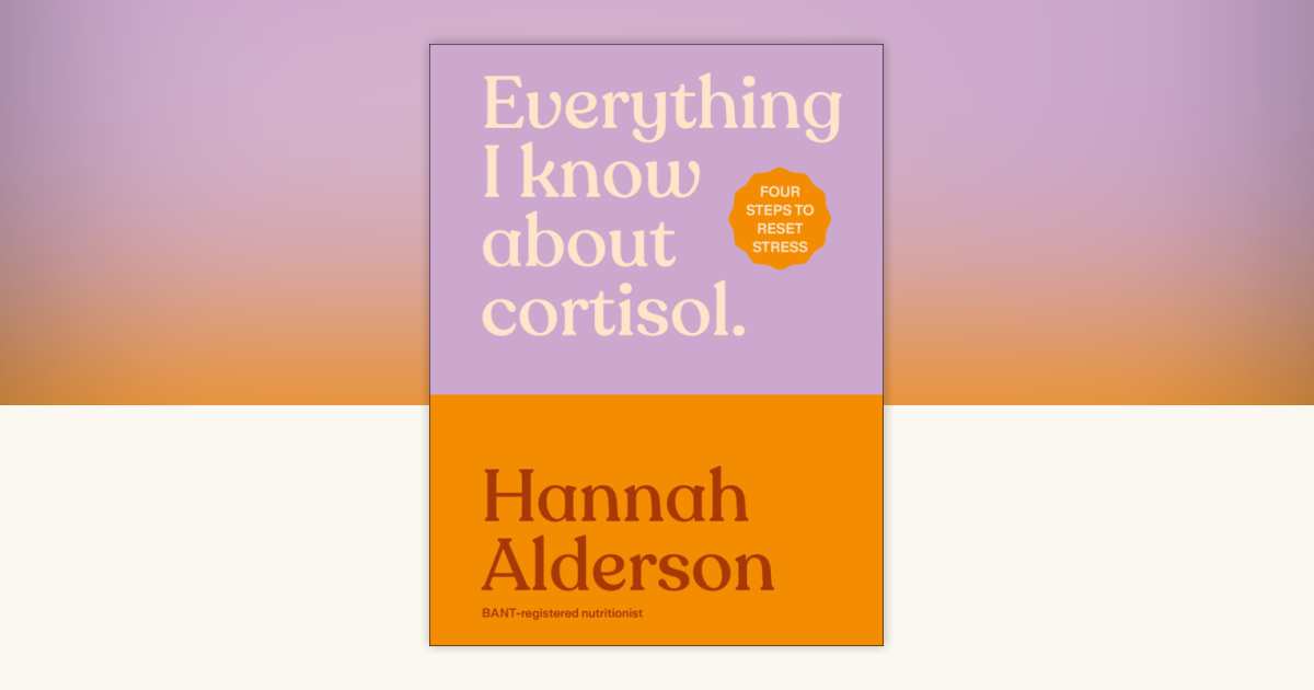 Everything I Know About Cortisol by Hannah Alderson: 9798217311415 ...