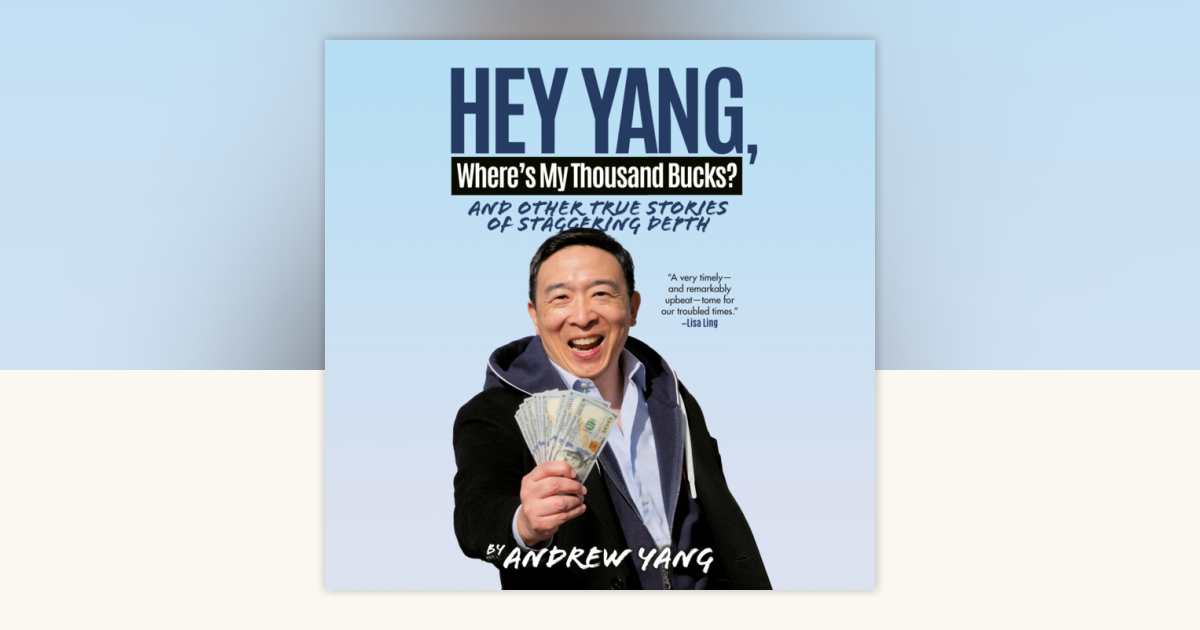 Hey Yang, Where's My Thousand Bucks? by Andrew Yang: 9798217350667 | PenguinRandomHouse.com: Books
