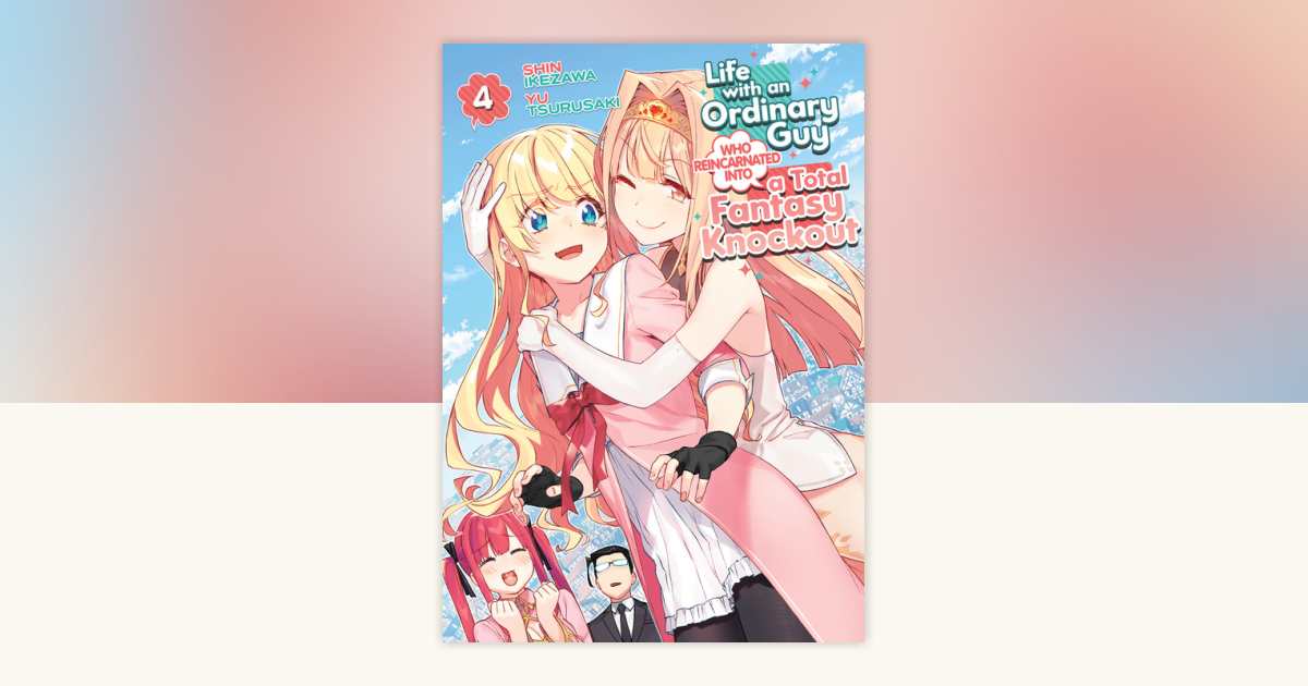 Life with an Ordinary Guy Who Reincarnated into a Total Fantasy Knockout Vol. 4 by Yu Tsurusaki ...