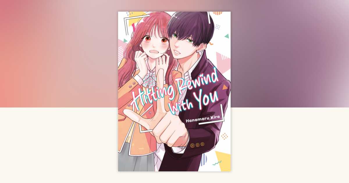 Hitting Rewind With You 1 by Hanamaru Kira: 9798888776995 | PenguinRandomHouse.com: Books