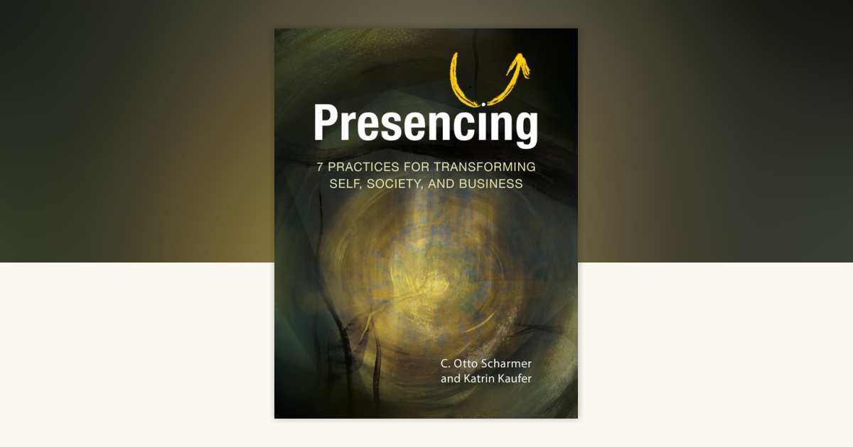 Presencing by C. Otto Scharmer, Katrin Kaufer: 9798890570284 ...