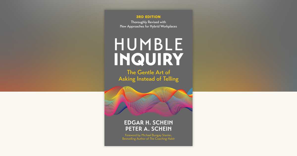 Humble Inquiry, 3rd Edition by Edgar H. Schein, Peter A. Schein ...