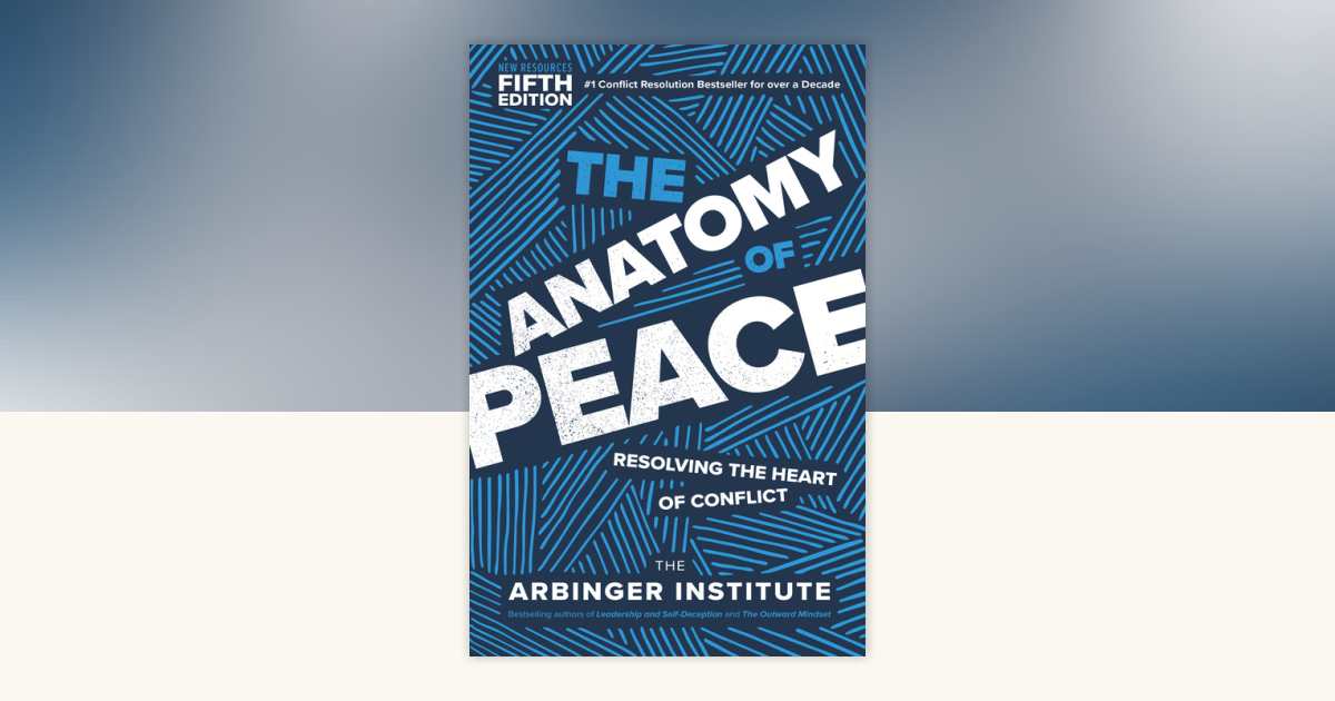 The Anatomy of Peace, Fifth Edition by The Arbinger Institute ...