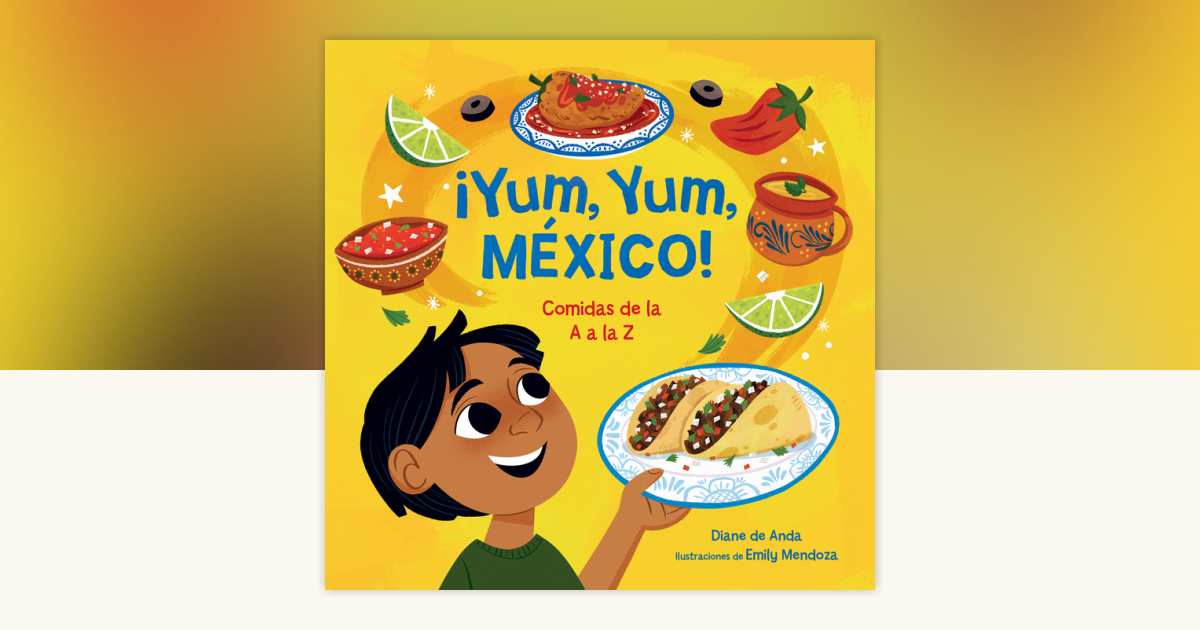 ¡Yum, Yum, México! Comidas de la A a la Z / Yum, Yum, Mexico! by Diane ...