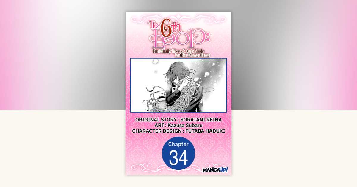 The 6th Loop: I'm Finally Free of Auto Mode in this Otome Game #034 by Soratani Reina, Kazusa ...