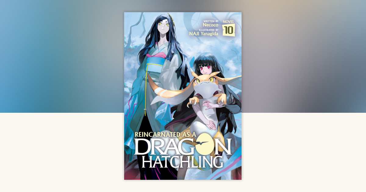 Reincarnated as a Dragon Hatchling (Light Novel) Vol. 10 by Necoco ...