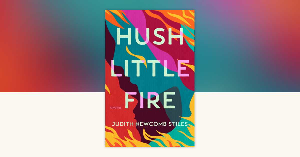 Hush Little Fire by Judith Newcomb Stiles: 9798892420303 ...