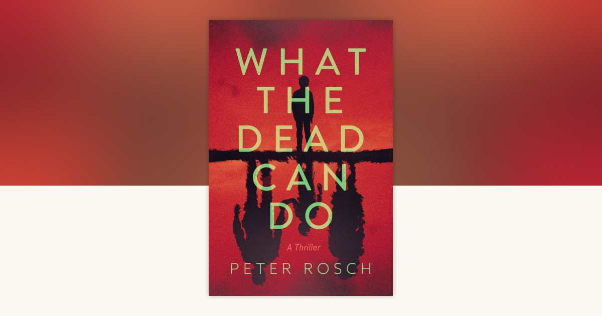 What the Dead Can Do by Peter Rosch: 9798892421836 | PenguinRandomHouse ...