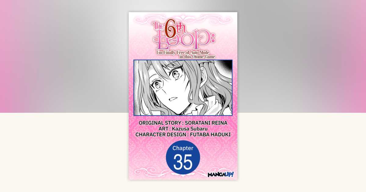 The 6th Loop: I'm Finally Free of Auto Mode in this Otome Game #035 by Soratani Reina, Kazusa ...