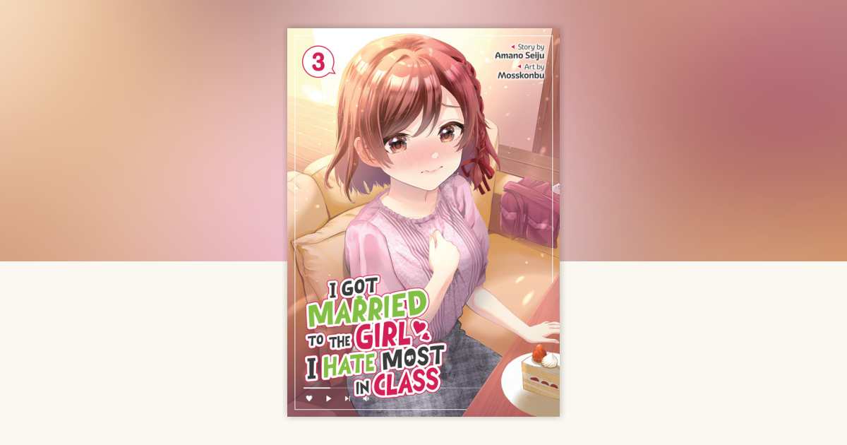 I Got Married to the Girl I Hate Most in Class (Manga) Vol. 3 by Amano Seiju: 9798893733549 ...