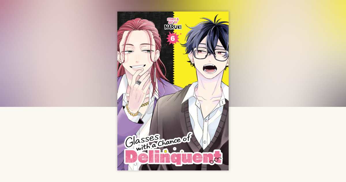 Glasses with a Chance of Delinquent Vol. 6 by Naruki: 9798893736205 | PenguinRandomHouse.com: Books