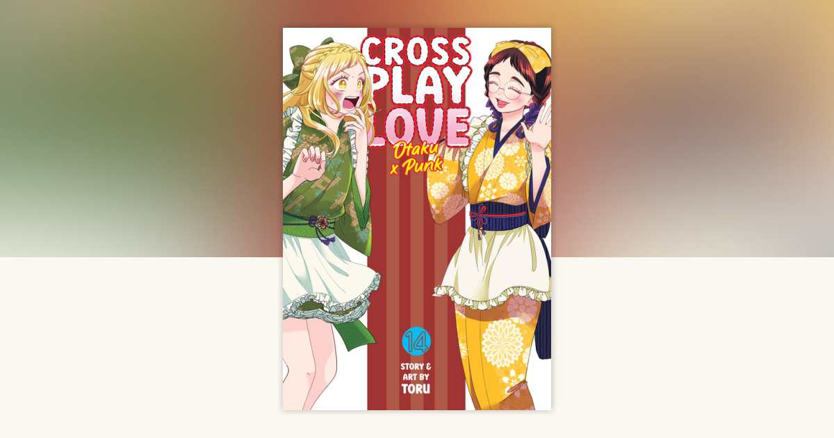 Crossplay Love: Otaku x Punk Vol. 14 by Toru: 9798895616925 ...
