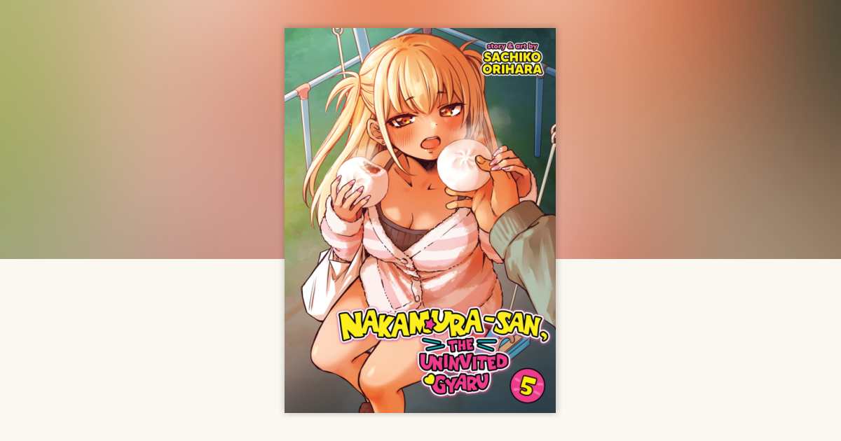 Nakamura-san, the Uninvited Gyaru Vol. 5 by Sachiko Orihara: 9798895617748 | PenguinRandomHouse ...